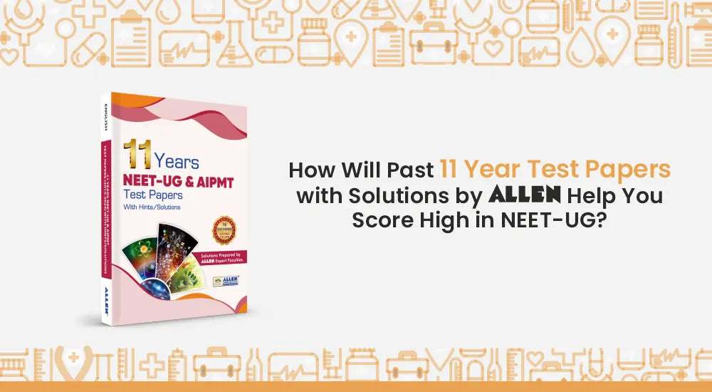 How Will ALLEN Past 11 Years Test Papers with Solutions Help You Score ...