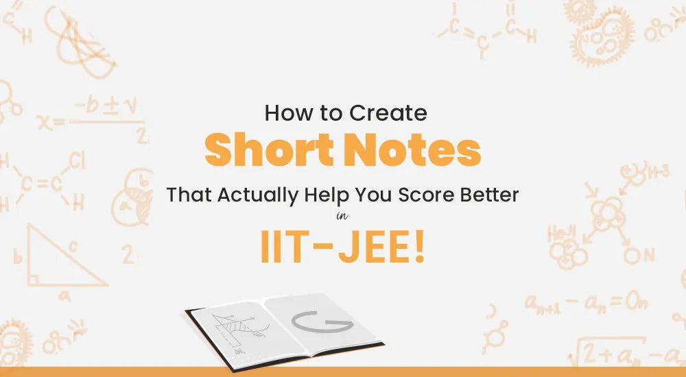 How to Create JEE Short Notes That Actually Help You Score Better ...